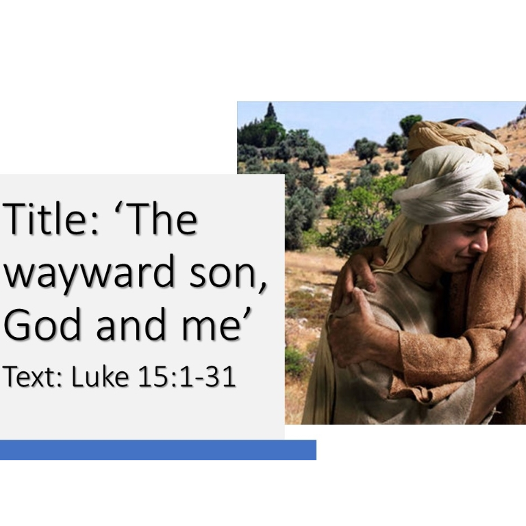 'The Wayward Son, God and Me' (Luke 15:1-31) - Grace Christian Church ...